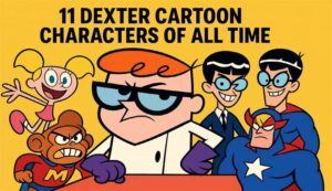 11 Top Dexter Cartoon Characters Of All Time